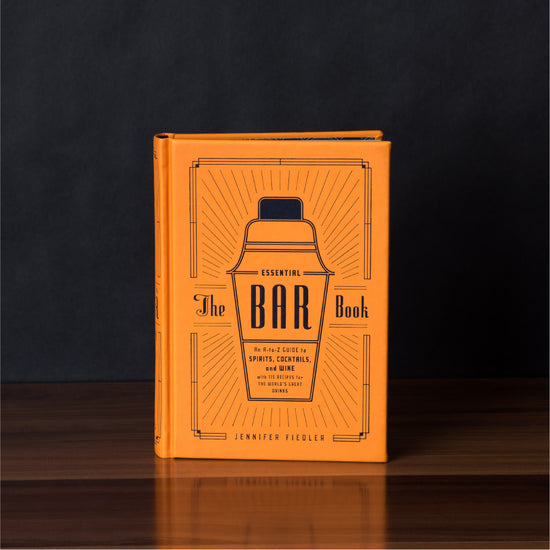 The Essential Bar Book: An A-to-Z Guide to Spirits, Cocktails, and Win ...